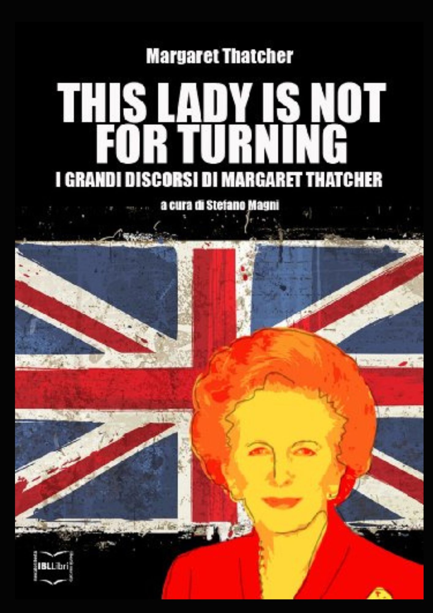This lady is not for turning (Margaret Thatcher)